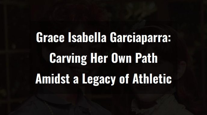 Grace Isabella Garciaparra: Carving Her Own Path Amidst a Legacy of Athletic Excellence - RafaMags